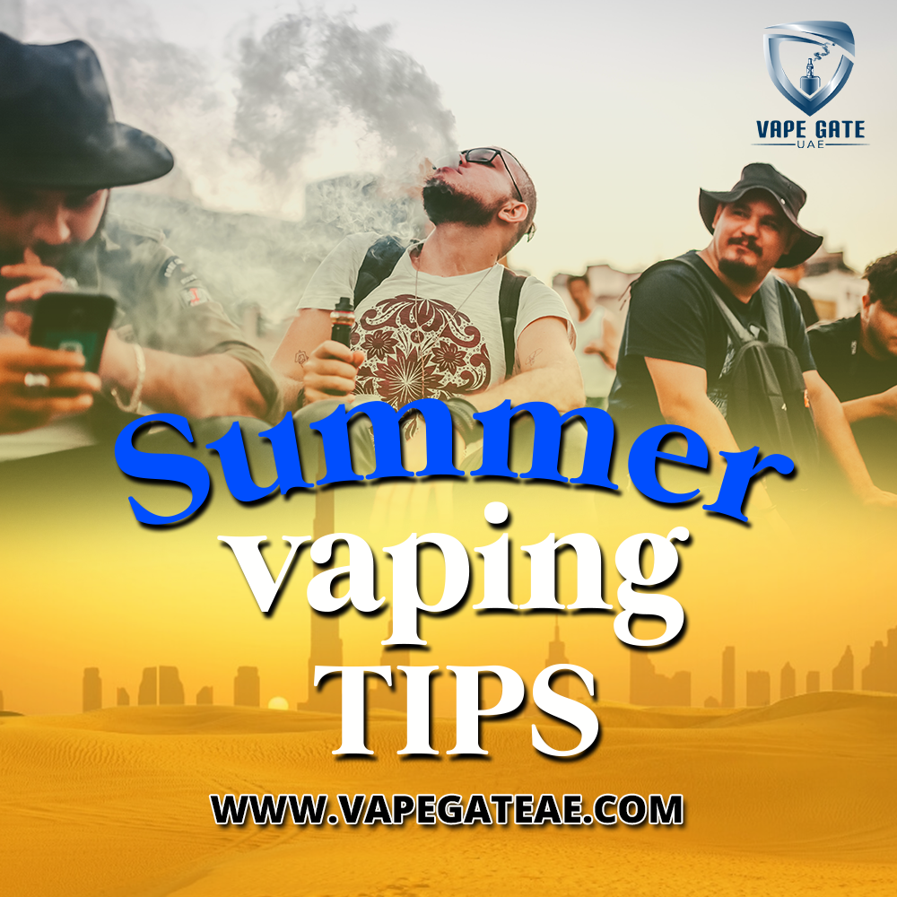 Summer Vaping Tips UAE | Best Vape Dubai | Online Vape Shop Abu Dhabi